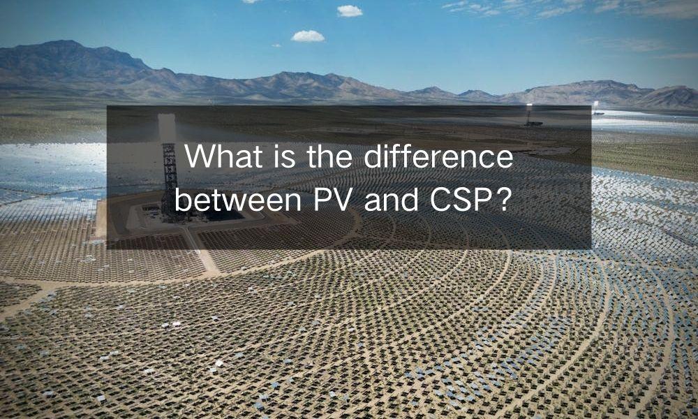 What is the difference between PV and CSP?